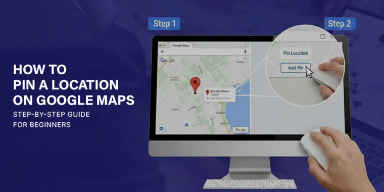 How to Pin a Location on Google Maps: Step-by-Step Guide